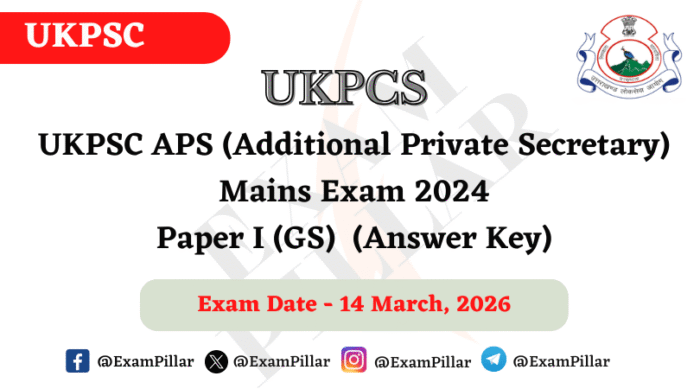 UKPSC APS Mains Exam Paper I (GS) - 14 March 2026 (Official Answer Key ...